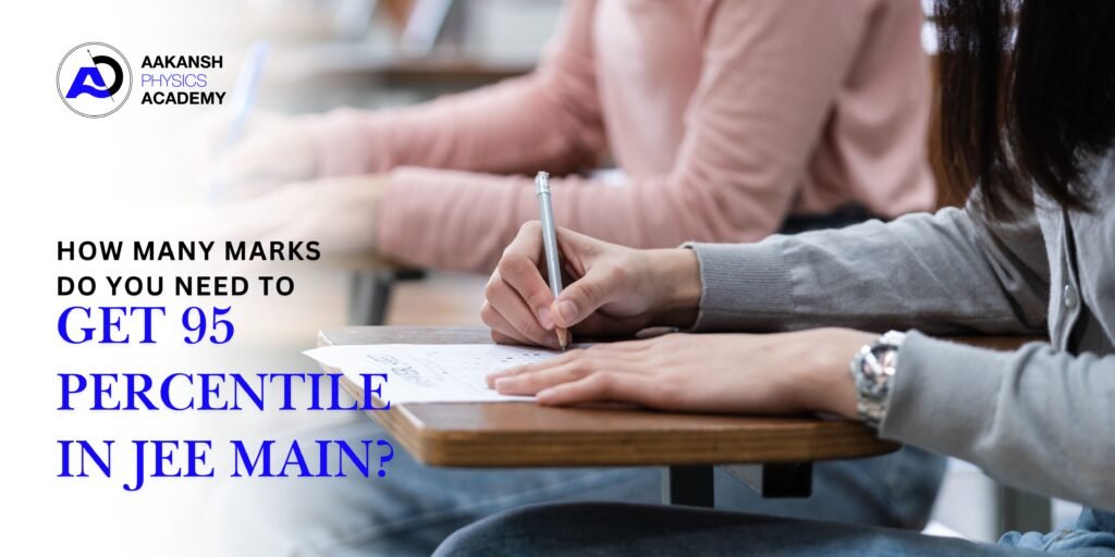 How many marks you need to get 95 percentiles? - Aakansh Physics Academy